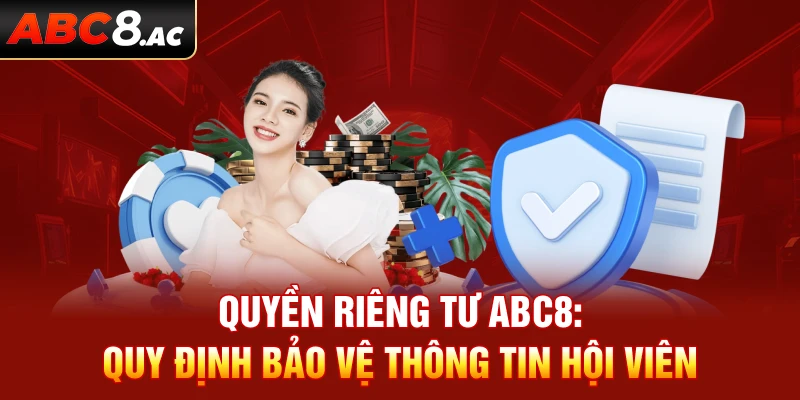 Quyền Riêng Tư ABC8: Quy Định Bảo Vệ Thông Tin Hội Viên
